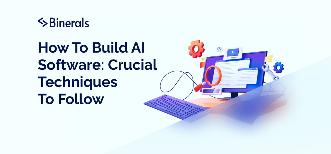 4 steps to build AI software using helpful tips | Binerals