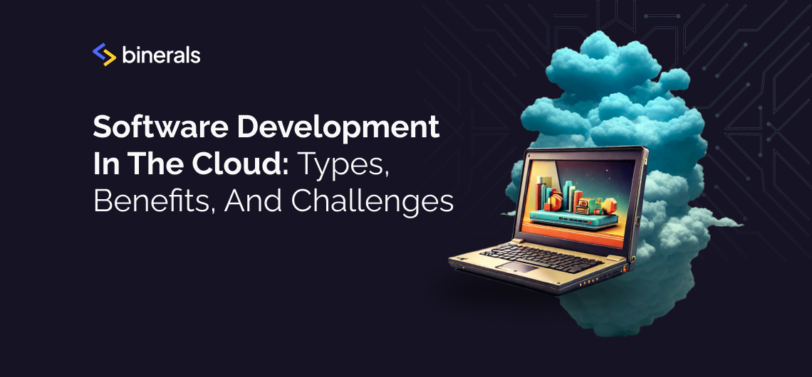Find Out More About Cloud Software Development And Its Types Binerals