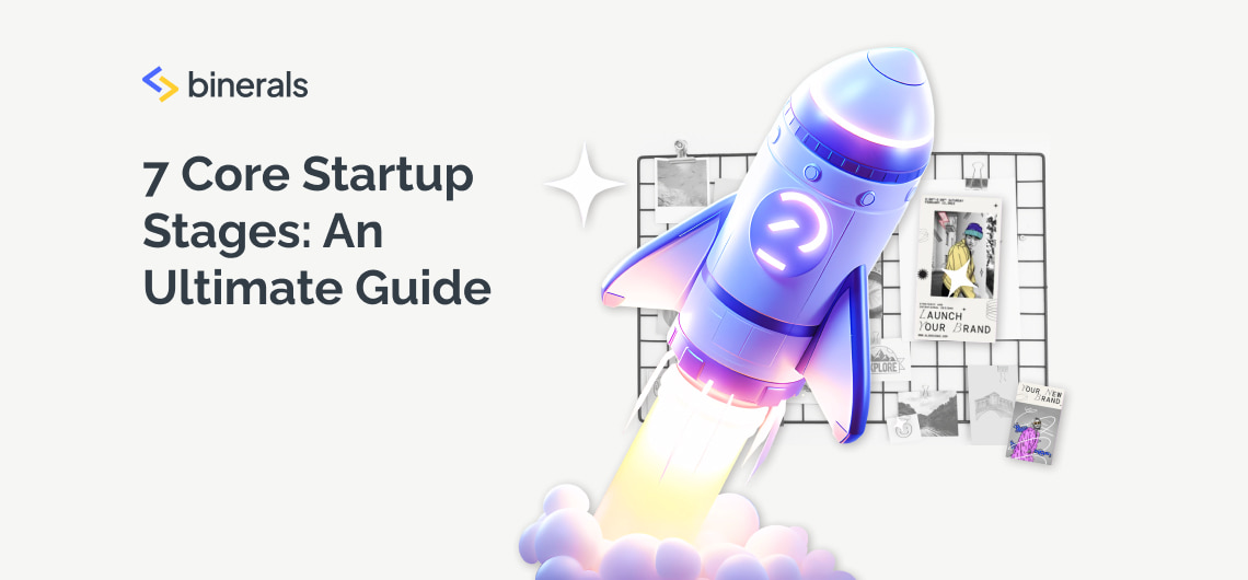 7 Core Startup Stages: An Ultimate Guide | Binerals.com