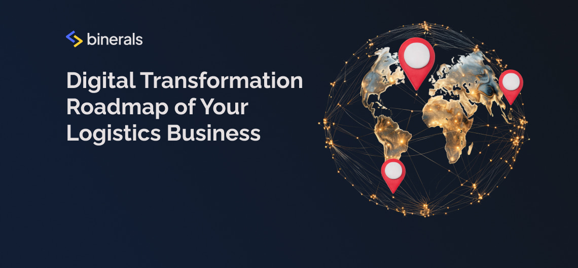 Digital Transformation Roadmap of Your Logistics Business | Binerals.com
